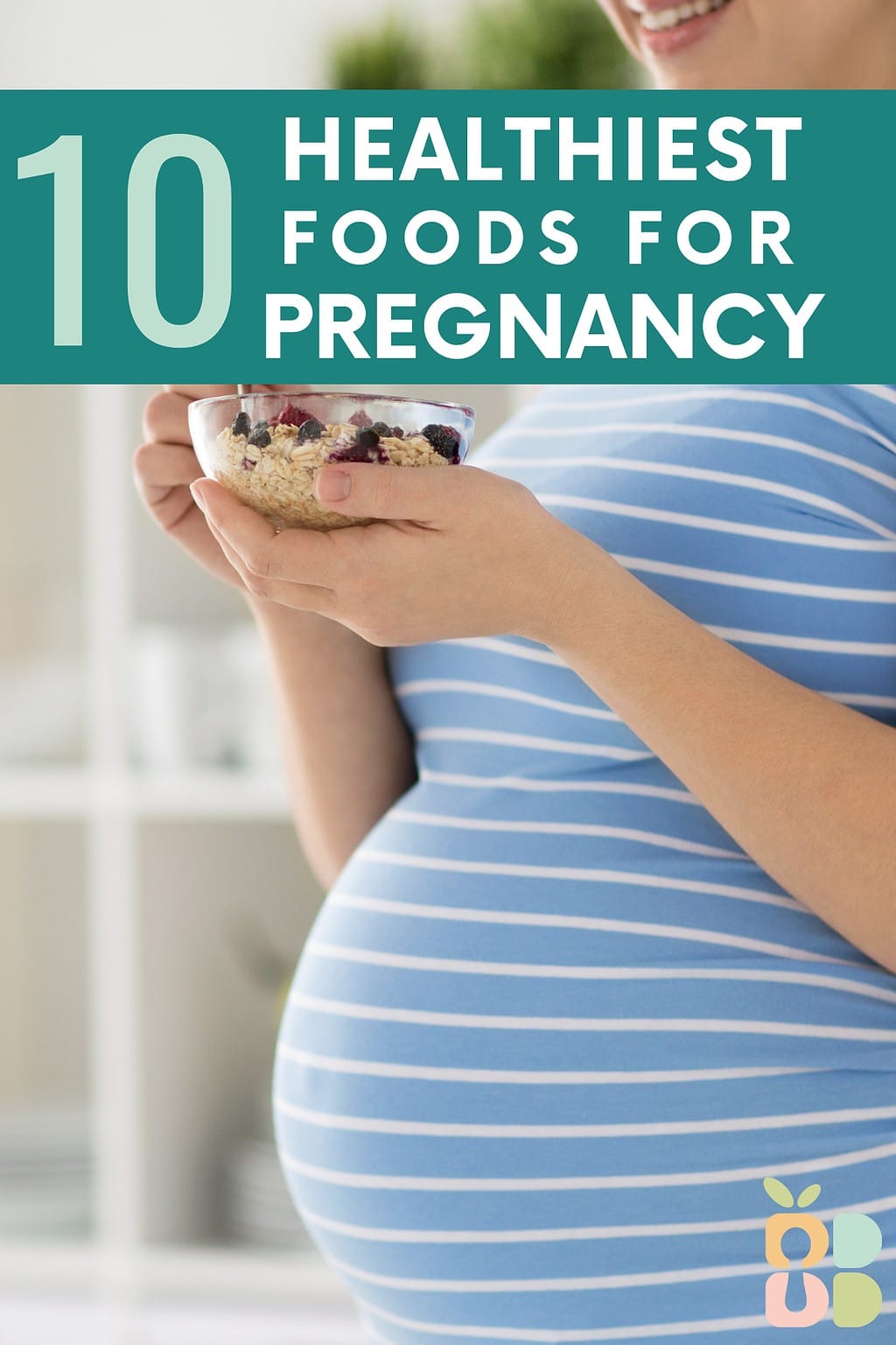 The 10 Best Foods for Pregnancy - Baby Led Bliss